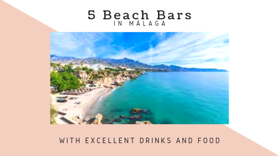 5 Beach Bars in Málaga with Excellent Drinks and Food
